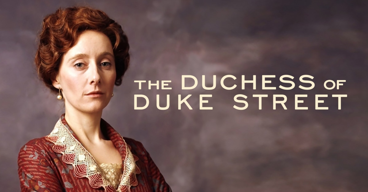 Stream The Duchess of Duke Street Series & Episodes | Watch on U