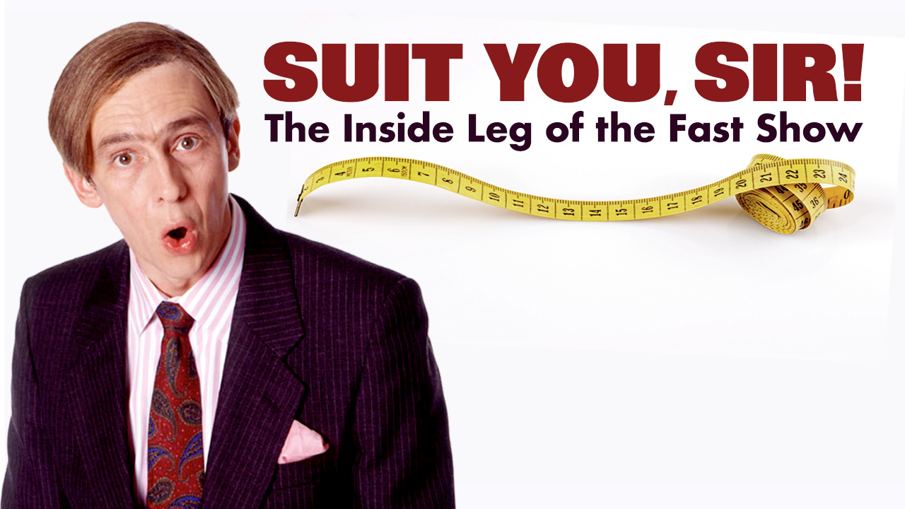 How to watch Suits You Sir- the Inside Leg of the Fast Show - UKTV Play